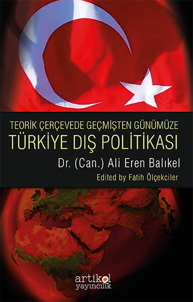 TEORİK ÇERÇEVEDE GEÇMİŞTEN GÜNÜME TÜRKİYE DIŞ POLİTİKASI | Artikel Akademi